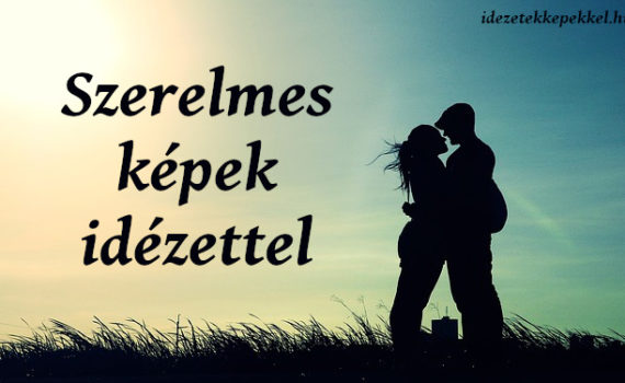 Szerelmes idézetek - Idézetek Képekkel